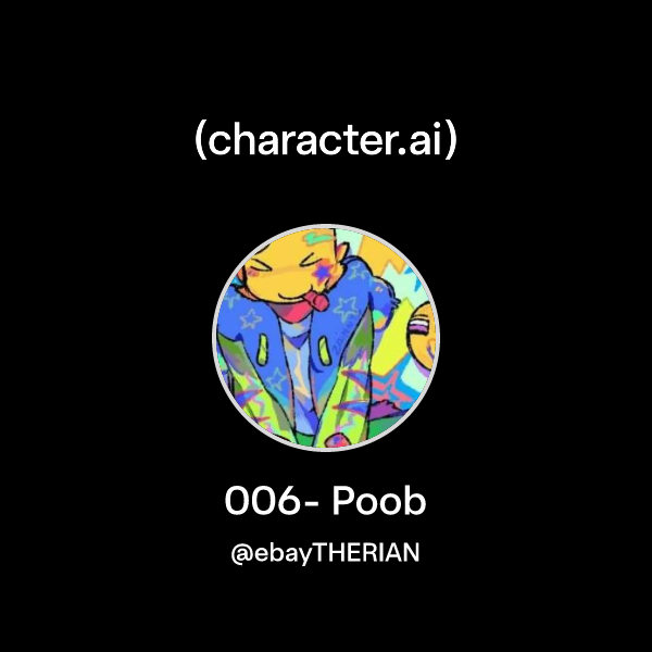 Chat with 006- Poob | character.ai | Personalized AI for every moment ...