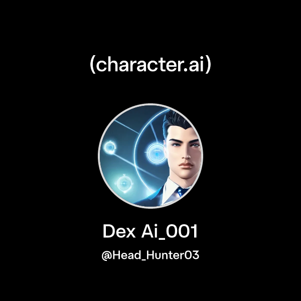 Chat with Dex Ai_001 | character.ai | Personalized AI for every moment of your day