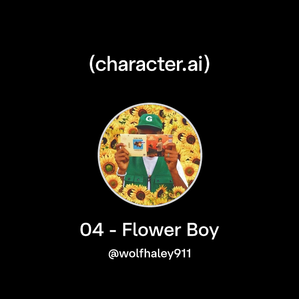 Chat with 04 - Flower Boy | character.ai | AI Chat, Reimagined–Your ...