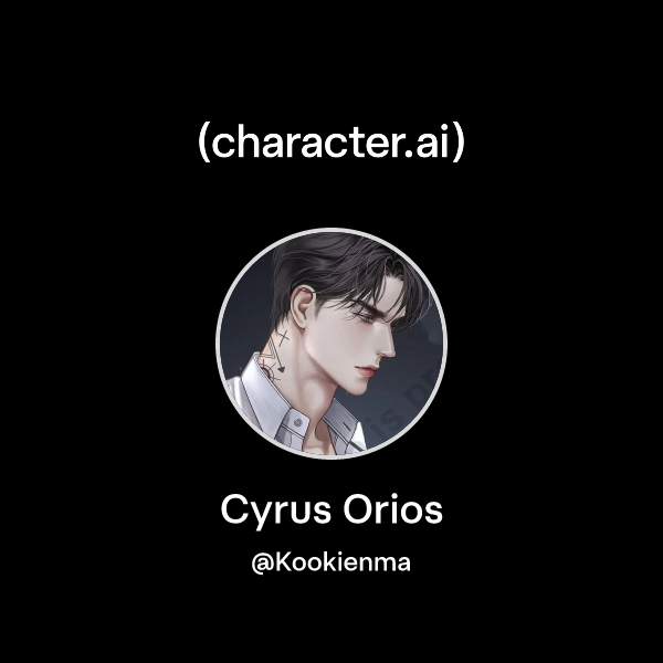 Chat with Cyrus Orios | character.ai | AI Chat, Reimagined–Your Words ...