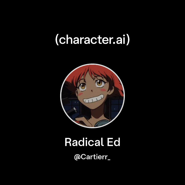 Chat with Radical Ed | character.ai | AI Chat, Reimagined–Your Words ...