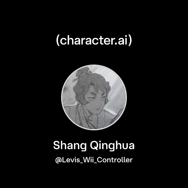 Chat with Shang Qinghua | character.ai | AI Chat, Reimagined–Your Words ...