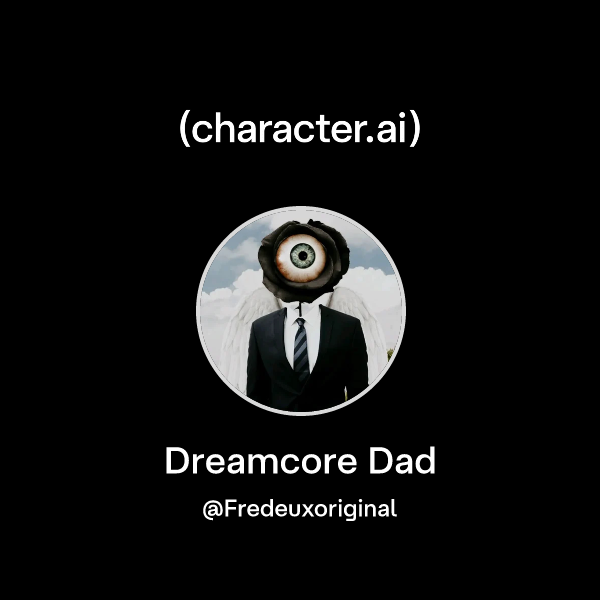 Chat with Dreamcore Dad | character.ai | Personalized AI for every ...