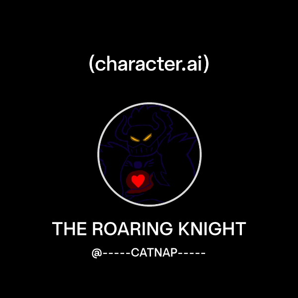 Chat with THE ROARING KNIGHT | character.ai | AI Chat, Reimagined–Your ...