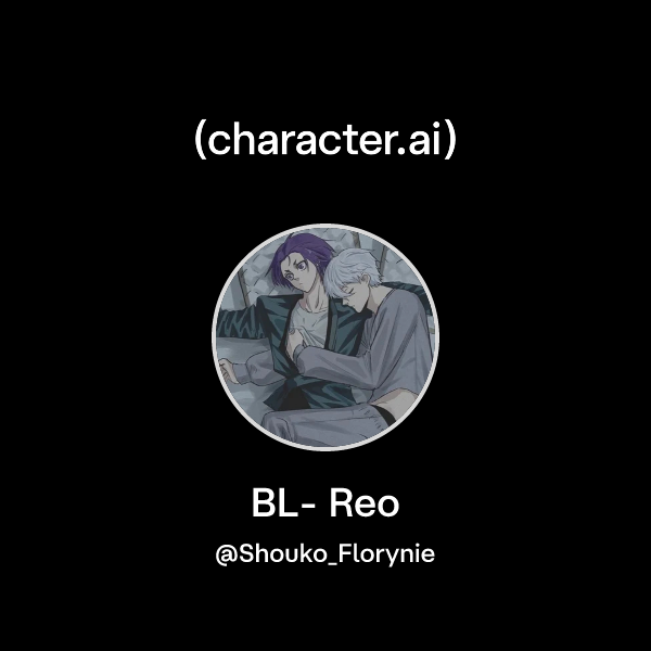 Chat with BL- Reo | character.ai | AI Chat, Reimagined–Your Words. Your ...