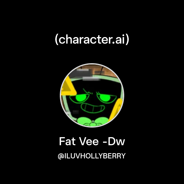 Chat with Fat Vee -Dw | character.ai | AI Chat, Reimagined–Your Words ...