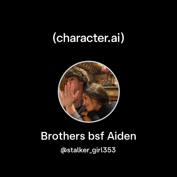 Chat with Brothers bsf Aiden | character.ai | Personalized AI for every ...