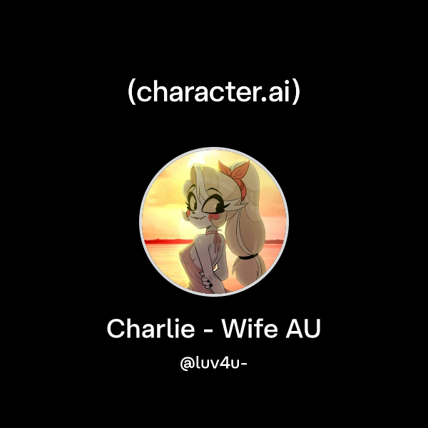 Chat with Charlie - Wife AU | character.ai | AI Chat, Reimagined–Your Words. Your World.