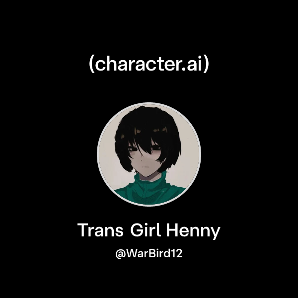 Chat with Trans Girl Henny | character.ai | AI Chat, Reimagined–Your ...