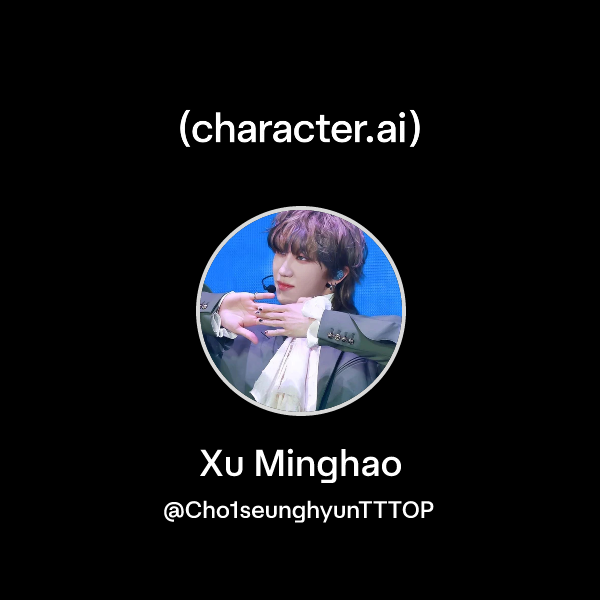 Chat with Xu Minghao | character.ai | AI Chat, Reimagined–Your Words ...