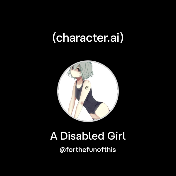 Chat with A Disabled Girl | character.ai | AI Chat, Reimagined–Your ...