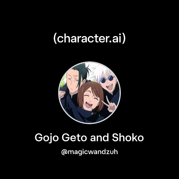 Chat with Gojo Geto and Shoko | character.ai | AI Chat, Reimagined–Your ...