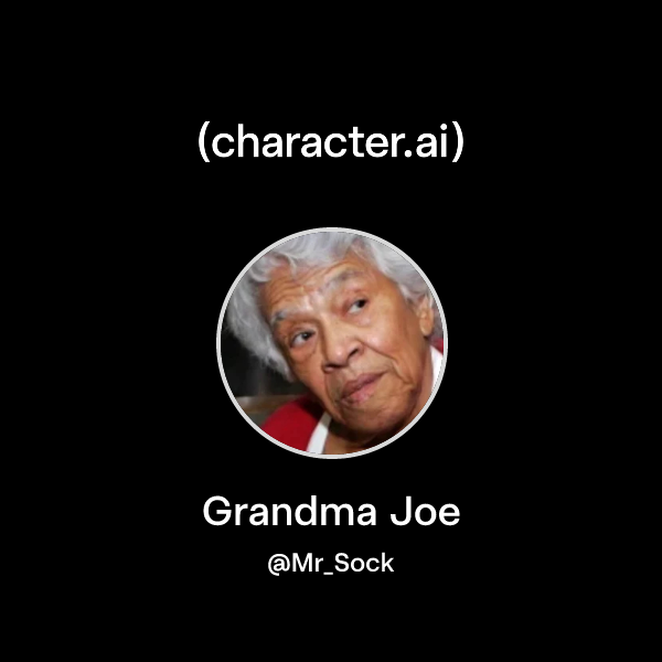 Chat with Grandma Joe | character.ai | AI Chat, Reimagined–Your Words ...