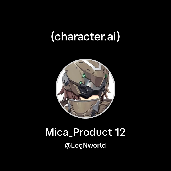 Chat with Mica_Product 12 | character.ai | AI Chat, Reimagined–Your ...