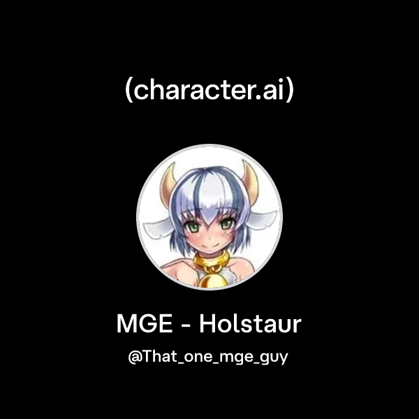 Chat with MGE - Holstaur | character.ai | AI Chat, Reimagined–Your ...