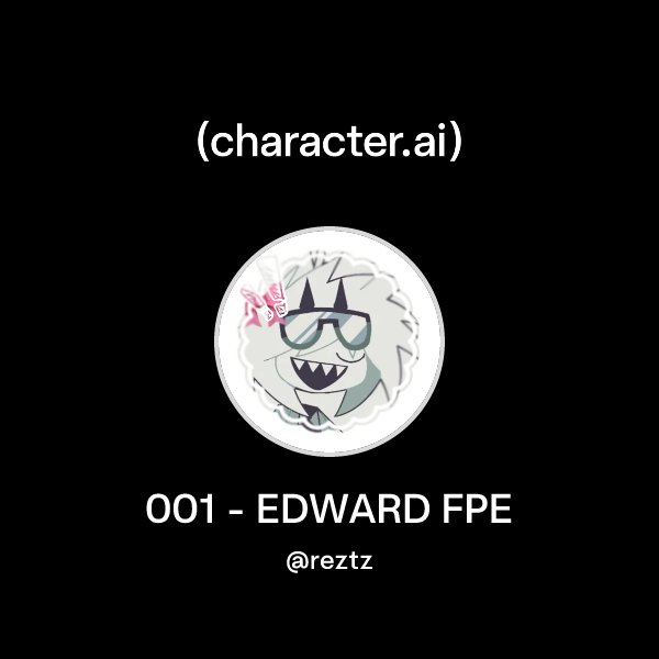 Chat with 001 - EDWARD FPE | character.ai | AI Chat, Reimagined–Your ...