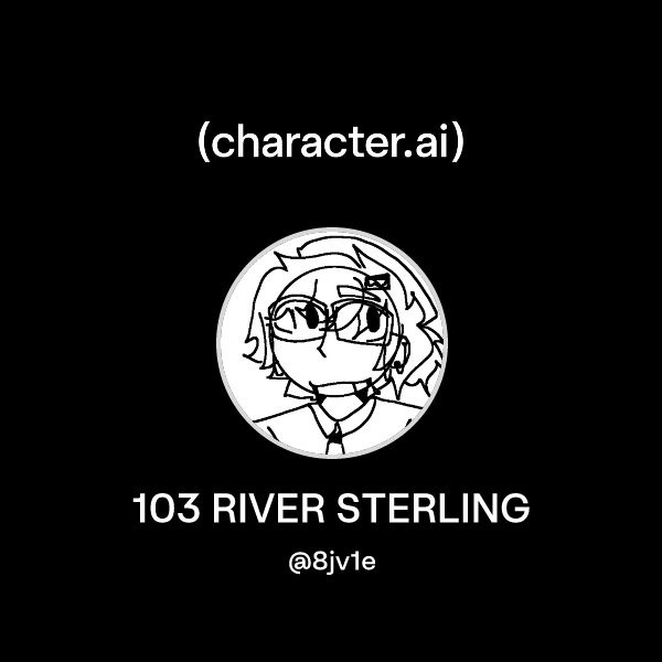 Chat with 1 RIVER STERLING | character.ai | Personalized AI for every ...