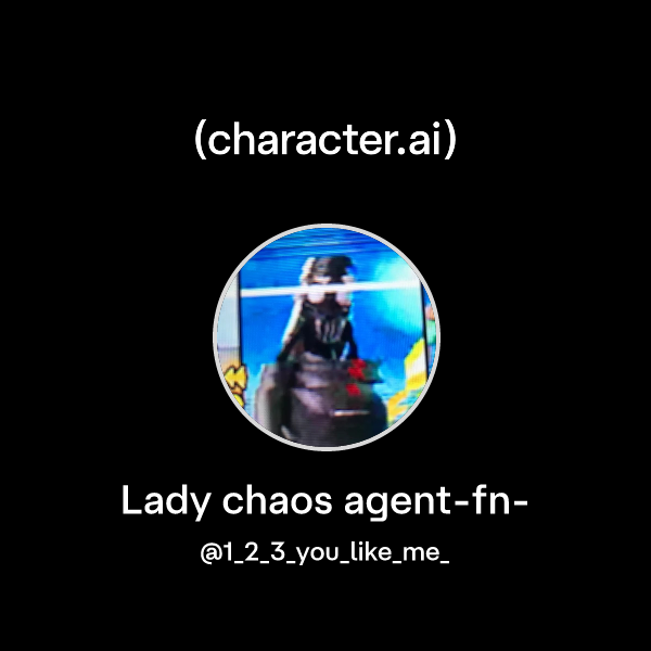 Chat with Lady chaos agent-fn- | character.ai | Personalized AI for ...