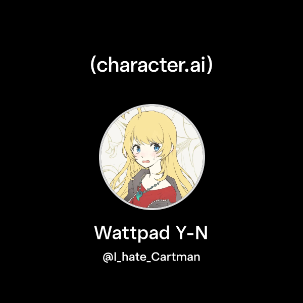 Chat with Wattpad Y-N | character.ai | AI Chat, Reimagined–Your Words ...