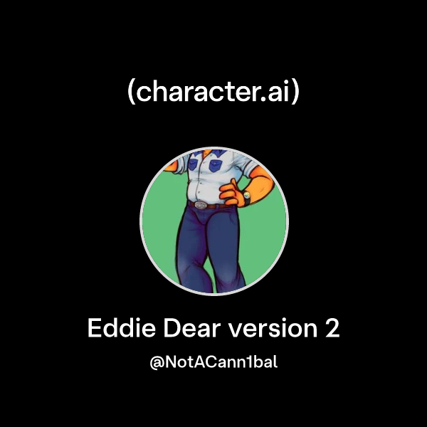 Chat with Eddie Dear version 2 | character.ai | Personalized AI for every moment of your day