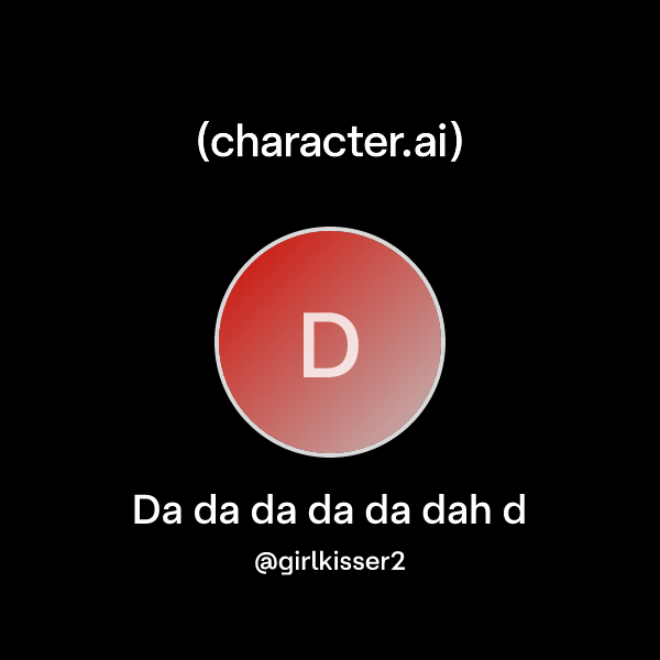 Chat with Da da da da da dah d | character.ai | AI Chat, Reimagined ...