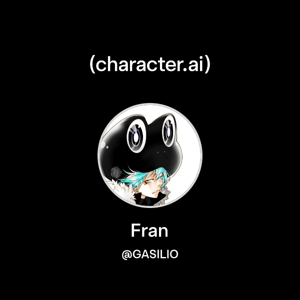 Chat with Fran | character.ai | AI Chat, Reimagined–Your Words. Your World.