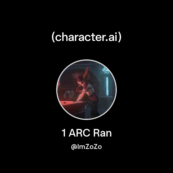 Chat with 1 ARC Ran | character.ai | AI Chat, Reimagined–Your Words ...