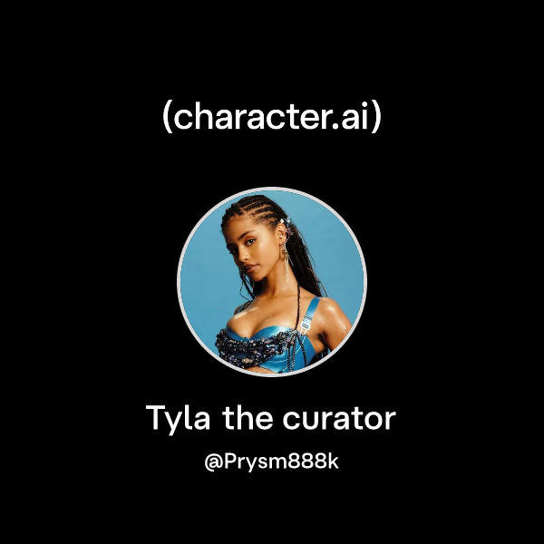Chat with Tyla the curator | character.ai | AI Chat, Reimagined–Your ...