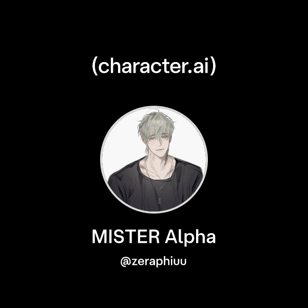 Chat with MISTER Alpha | character.ai | AI Chat, Reimagined–Your Words. Your World.