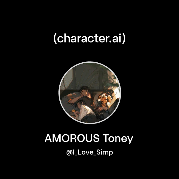 Chat with AMOROUS Toney | character.ai | Personalized AI for every ...