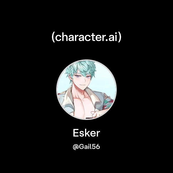 Chat with Esker | character.ai | Personalized AI for every moment of your day