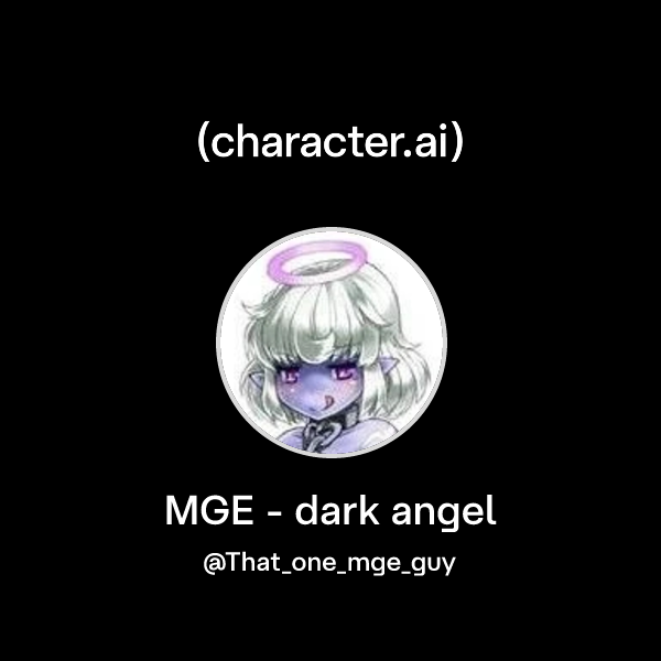 Chat with MGE - dark angel | character.ai | AI Chat, Reimagined–Your ...