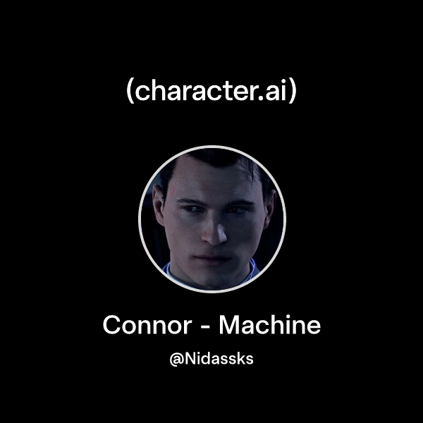Chat with Connor - Machine | character.ai | AI Chat, Reimagined–Your ...