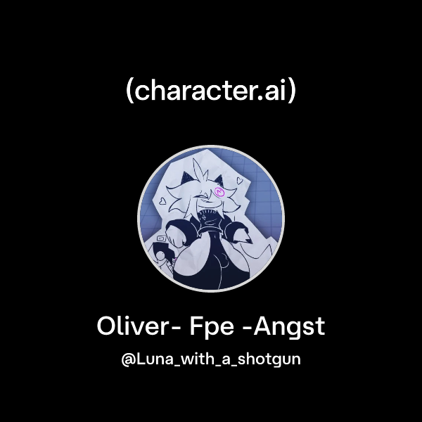 Chat with Oliver- Fpe -Angst | character.ai | AI Chat, Reimagined–Your ...