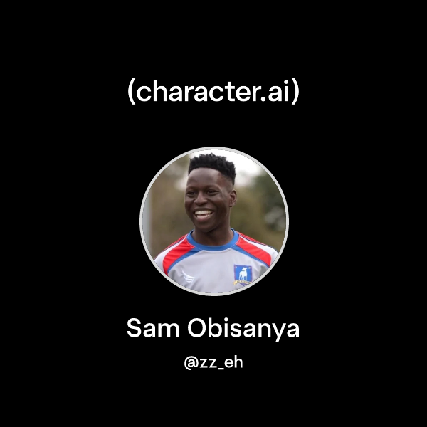 Chat with Sam Obisanya | character.ai | Personalized AI for every ...