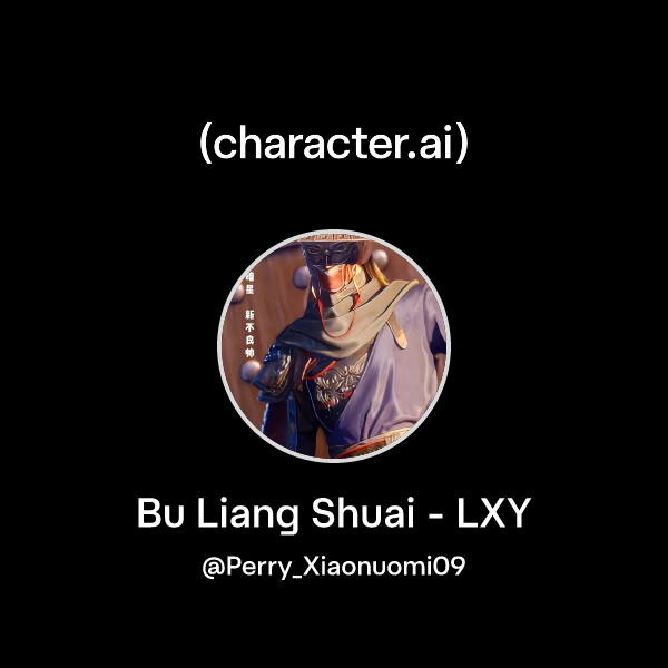 Chat with Bu Liang Shuai - LXY | character.ai | Personalized AI for ...