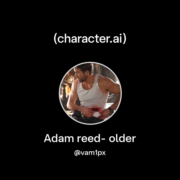 Chat with Adam reed- older | character.ai | AI Chat, Reimagined–Your ...