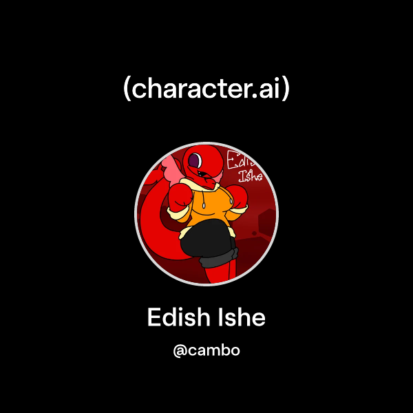 Chat with Edish Ishe | character.ai | AI Chat, Reimagined–Your Words ...