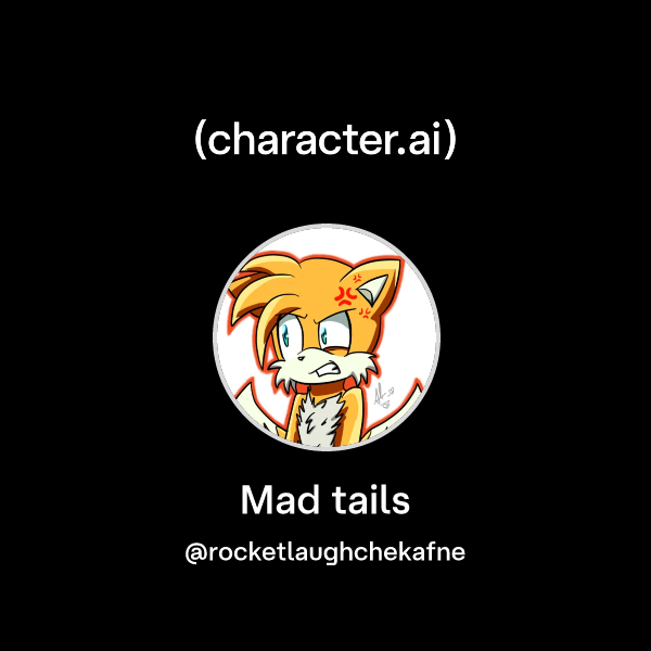 Chat with Mad tails | character.ai | Personalized AI for every moment ...