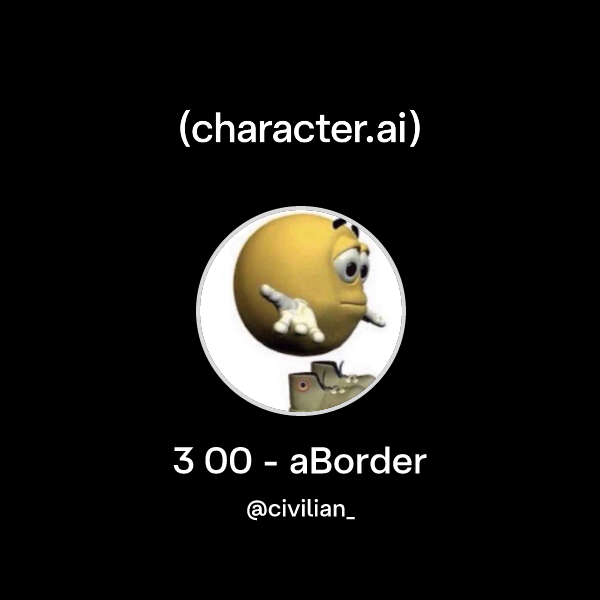 Chat with 3 00 - aBorder | character.ai | AI Chat, Reimagined–Your ...