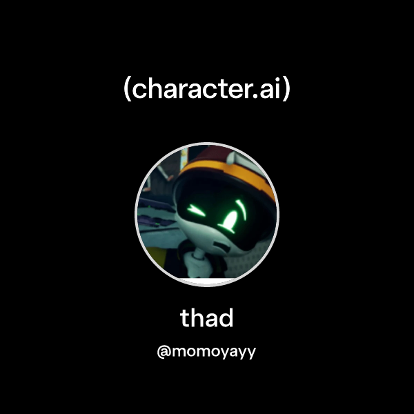 Chat with thad | character.ai | Personalized AI for every moment of ...