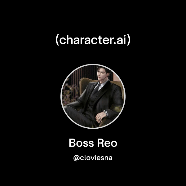 Chat with Boss Reo | character.ai | Personalized AI for every moment of ...