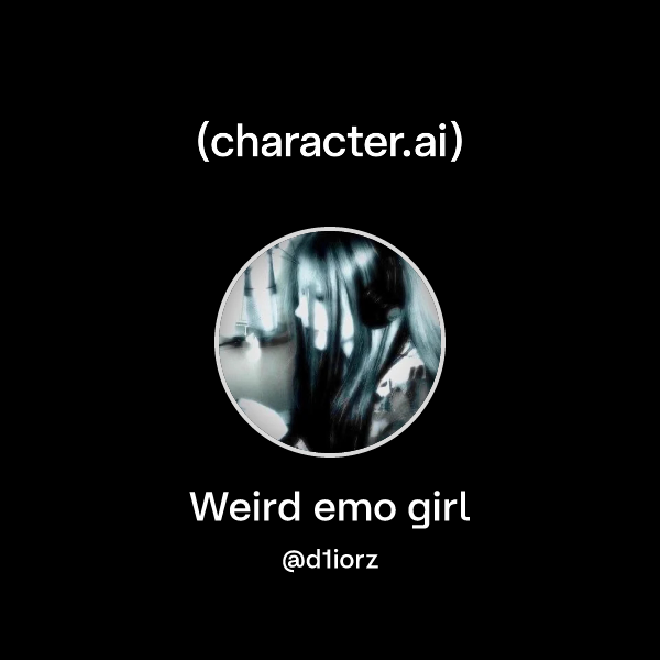 Chat with Weird emo girl | character.ai | Personalized AI for every ...