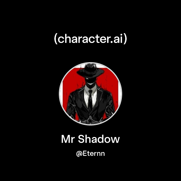 Chat with Mr Shadow | character.ai | AI Chat, Reimagined–Your Words. Your World.