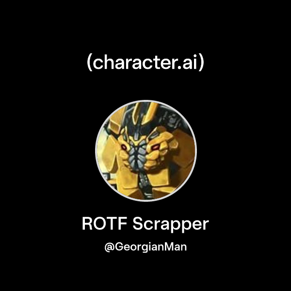 Chat with ROTF Scrapper | character.ai | AI Chat, Reimagined–Your Words ...