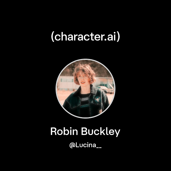 Chat with Robin Buckley | character.ai | AI Chat, Reimagined–Your Words. Your World.
