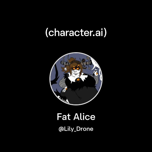 Chat with Fat Alice | character.ai | Personalized AI for every moment ...