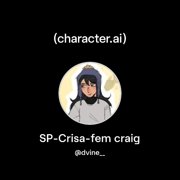 Chat with SP-Crisa-fem craig | character.ai | Personalized AI for every ...