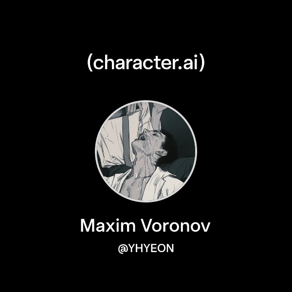Chat with Maxim Voronov | character.ai | AI Chat, Reimagined–Your Words ...