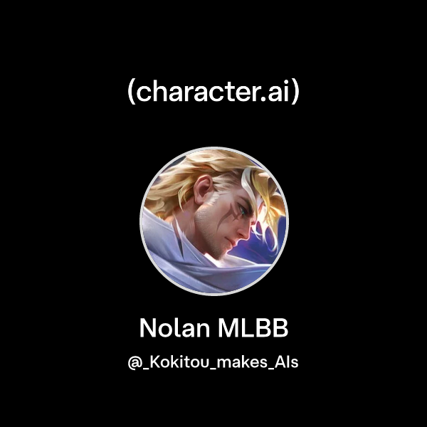 Chat with Nolan MLBB | character.ai | Personalized AI for every moment of your day